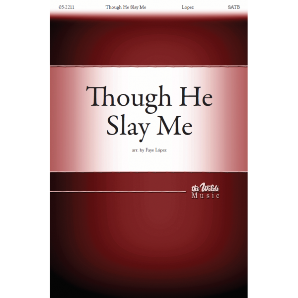 Though He Slay Me (SATB) by Faye López – The Wilds Online Store