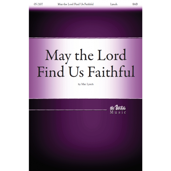 May the Lord Find Us Faithful (SAB, SATB) by Mac Lynch – The Wilds ...