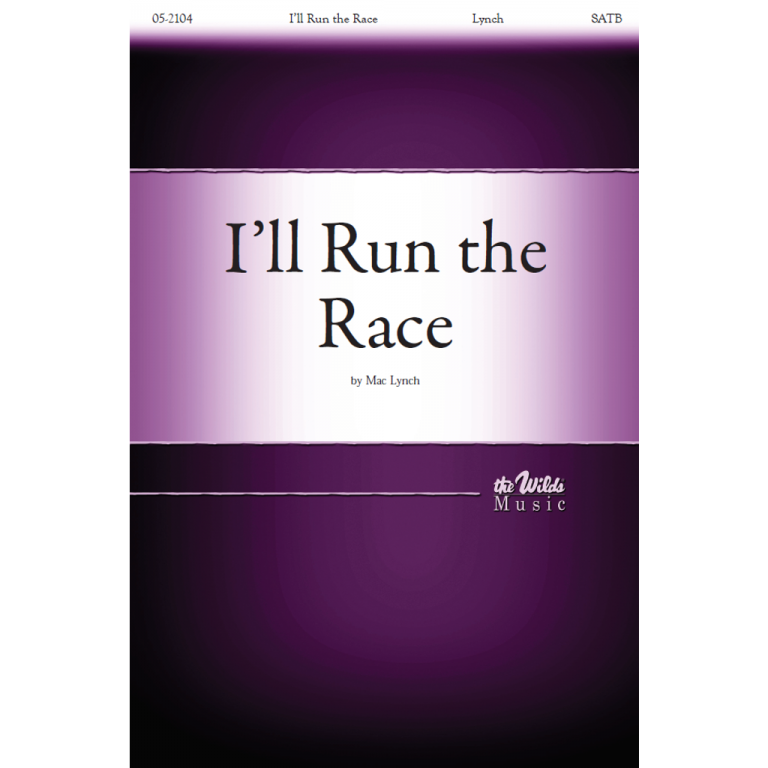 I’ll Run the Race (SATB) by Mac Lynch – The Wilds Online Store