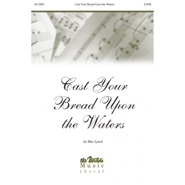 Cast Your Bread upon the Waters (SATB) by Mac Lynch – The Wilds Online ...