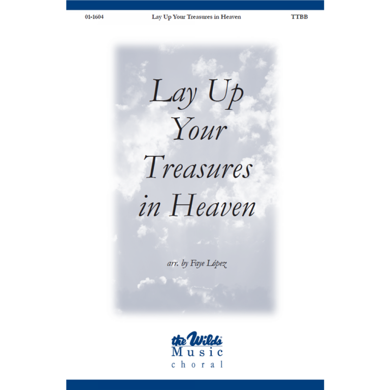 Lay Up Your Treasures in Heaven (A cappella, TTBB, Vocal Solo) by Faye ...
