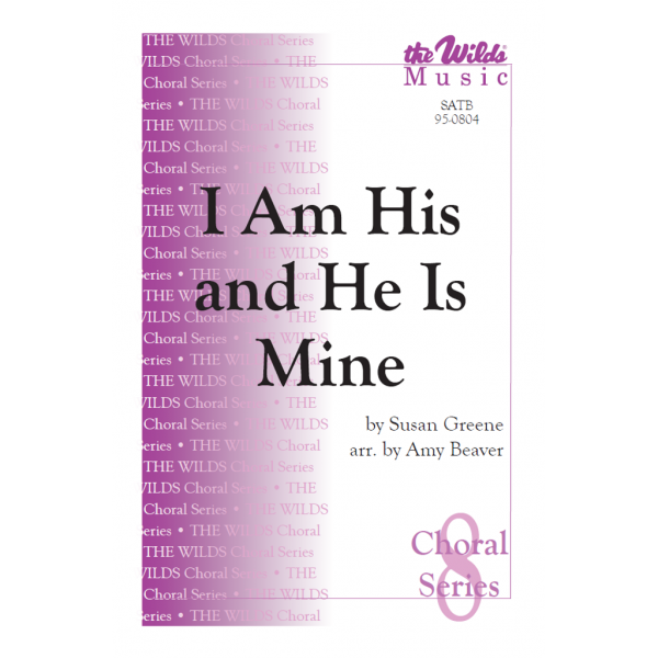 I Am His, and He Is Mine (SATB) by Amy Beaver Herbster, Susan Greene ...