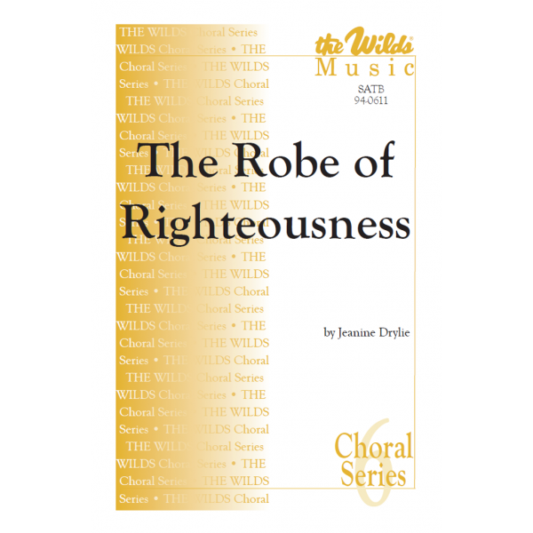 The Robe of Righteousness (SATB) by Jeanine Drylie – The Wilds Online Store