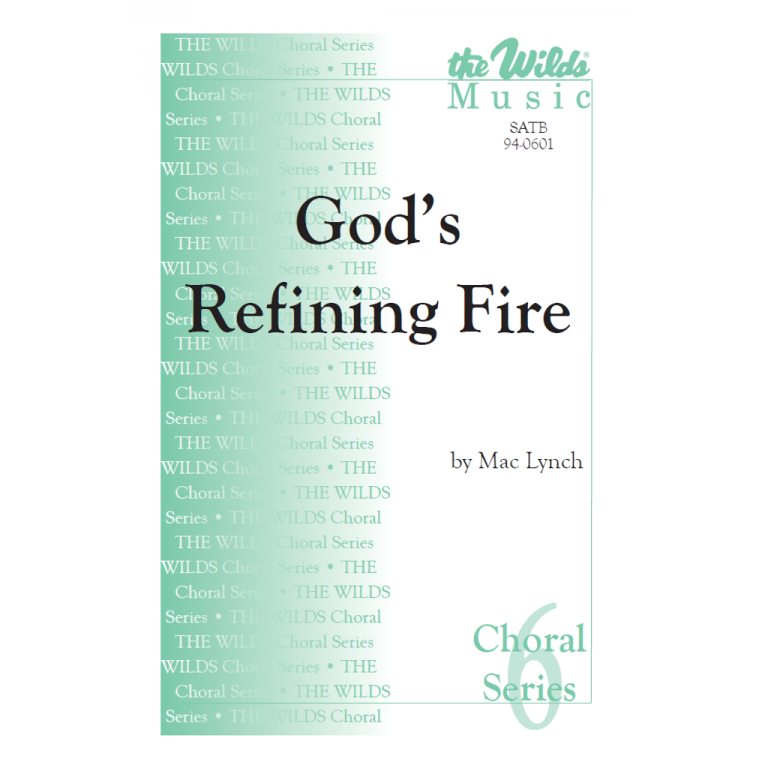 God’s Refining Fire (SATB) by Mac Lynch – The Wilds Online Store