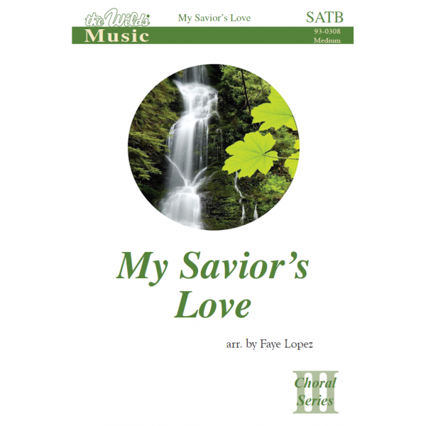 My Savior’s Love (SATB) by Faye López, Charles Gabriel – The Wilds ...
