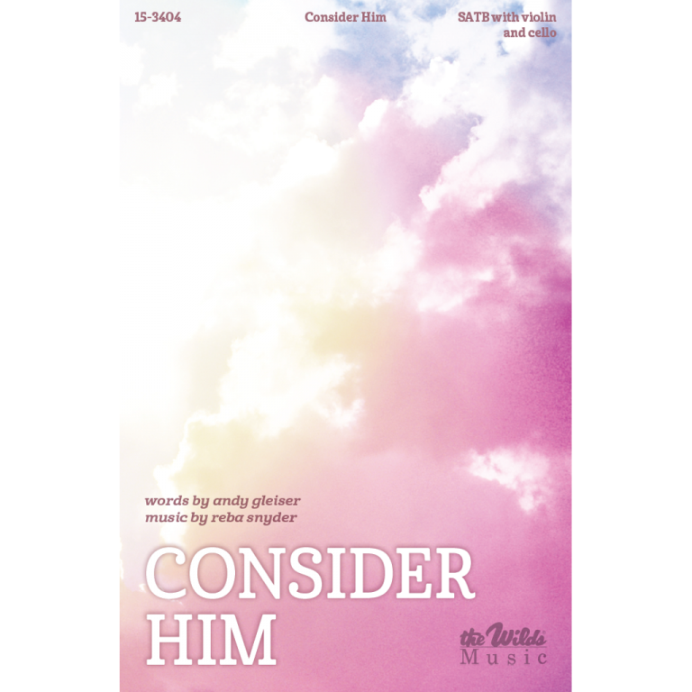 Consider Him (Hymn, SATB, SSA) by Reba Snyder Miller – The Wilds Online ...
