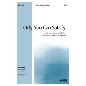 Only You Can Satisfy (Hymn, SATB) by Emaley Fuller Gillespie, Matt ...